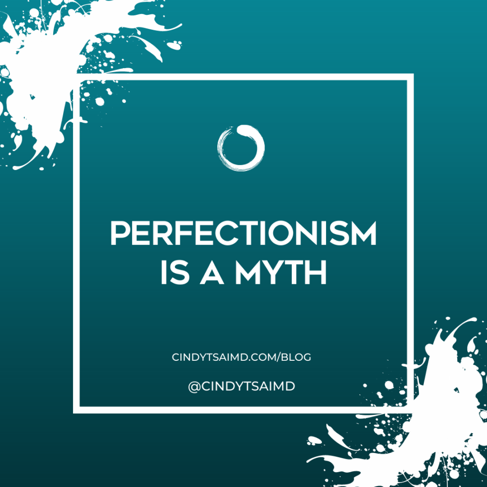 Perfectionism is a MYTH. Here's the truth. - Dr. Cindy Tsai, MD